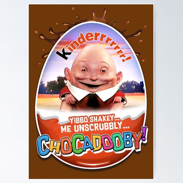 "Chocadooby! KINDERRRR! (with splat) The Kinder Egg Humpty Dumpty Man ...