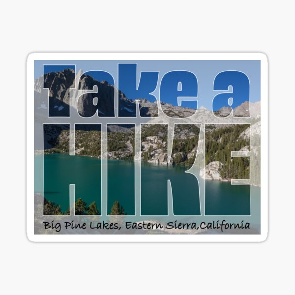 "Take A Hike - Big Pine Lakes" Sticker for Sale by MH65Designs | Redbubble