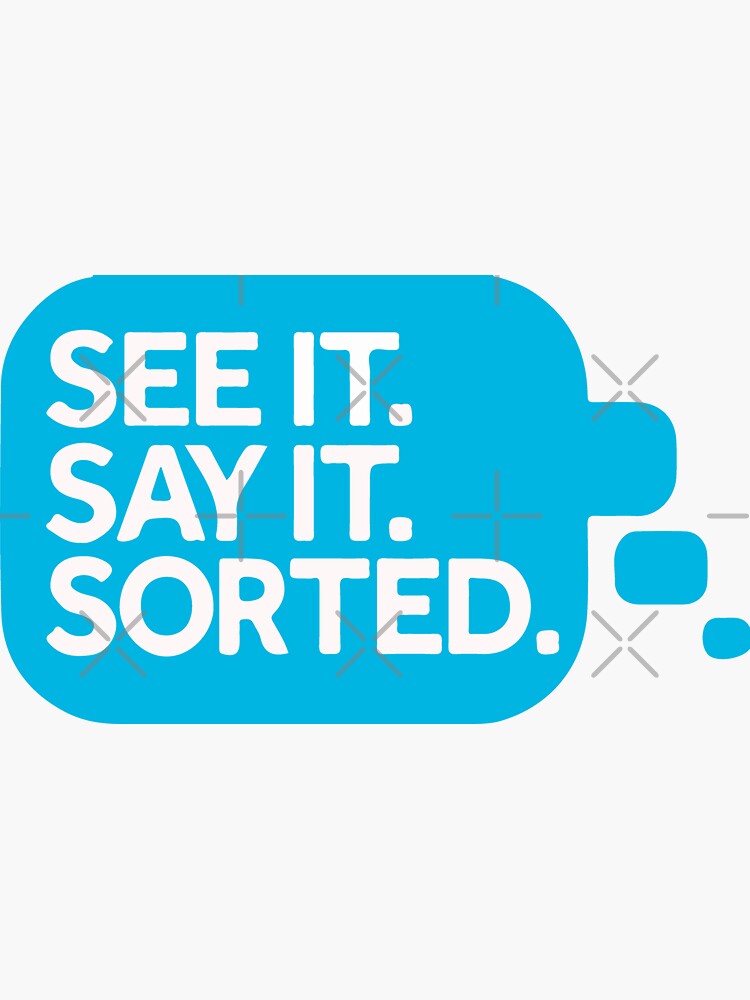 "See it, Say it, Sorted!" Sticker for Sale by ismail-larbi755 | Redbubble