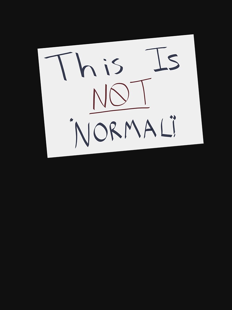 "This Is Not "Normal!" " T-shirt for Sale by SavajBunny | Redbubble ...