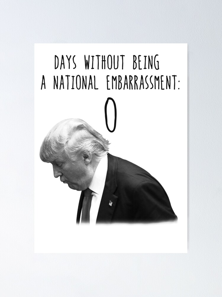 "Trump national embarrassment" Poster by pornflakes | Redbubble