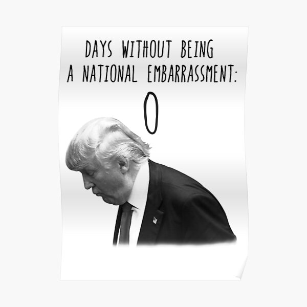 "Trump national embarrassment" Poster by pornflakes | Redbubble