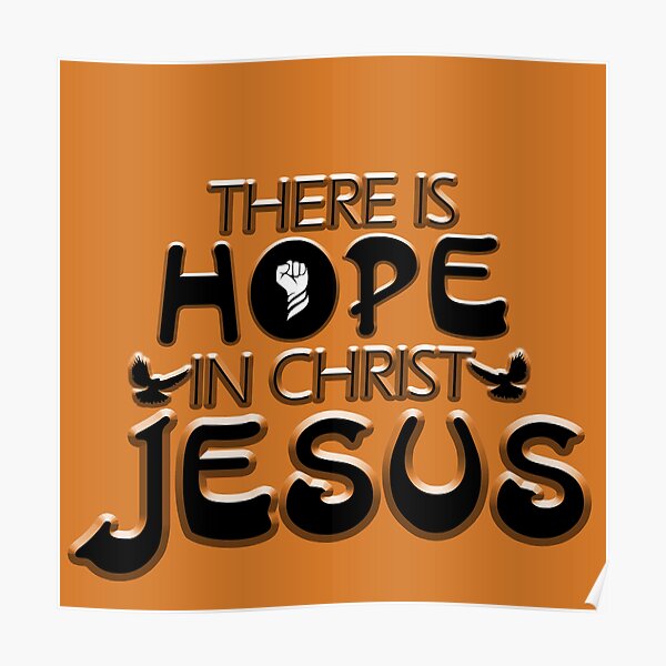 "There is hope in Christ Jesus" Poster for Sale by TheBibleWorld ...