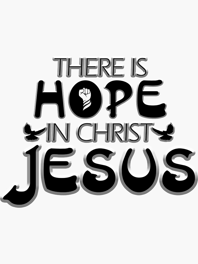 "There is hope in Christ Jesus" Sticker for Sale by TheBibleWorld ...