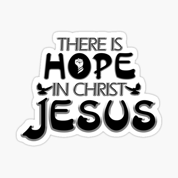 "There is hope in Christ Jesus" Sticker for Sale by TheBibleWorld ...