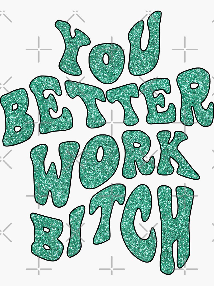 "You Better Work Bitch - Green Glitter" Sticker for Sale by ckaptan | Redbubble