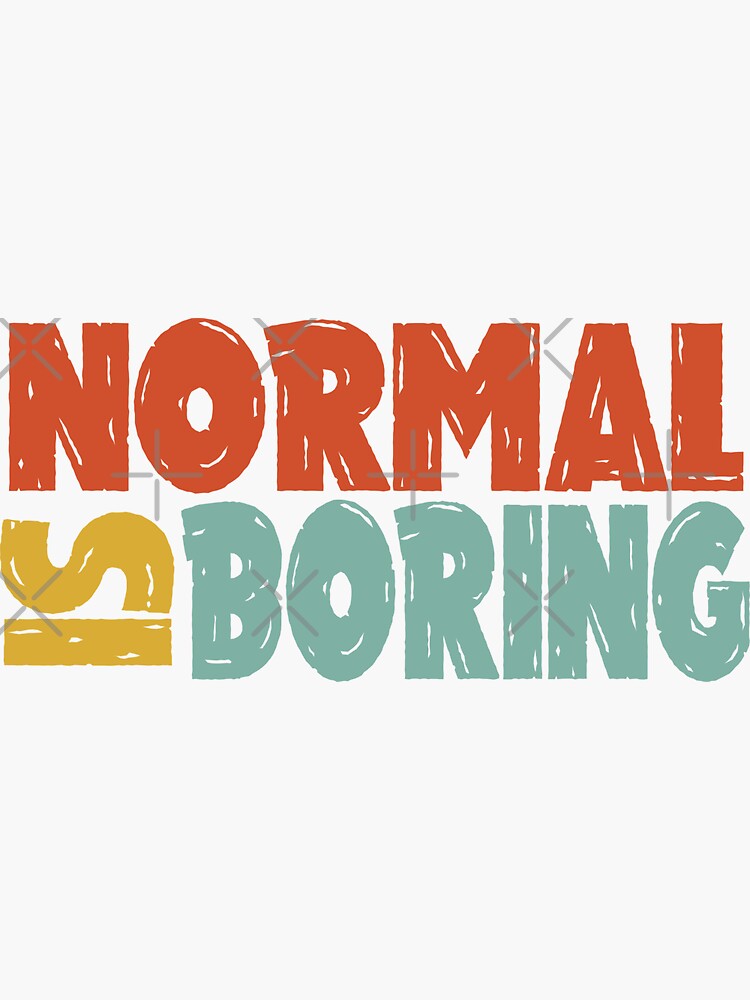 "normal is boring #2" Sticker for Sale by killzilla | Redbubble