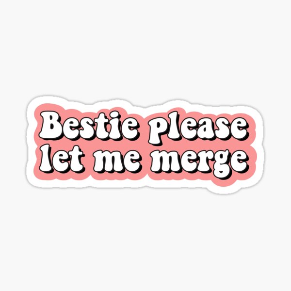 "Bestie Please Let Me Merge Funny Meme Bumper" Sticker for Sale by ...