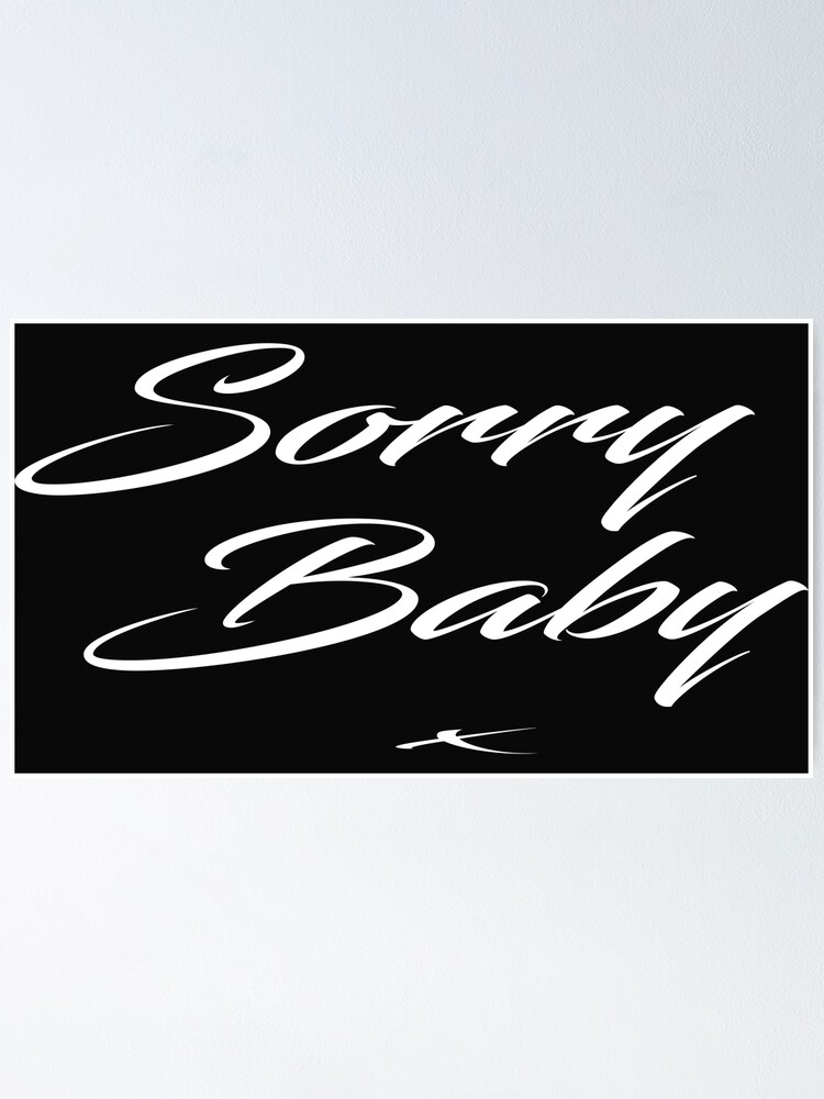 "Sorry baby x" Poster for Sale by Mohamedchamour | Redbubble