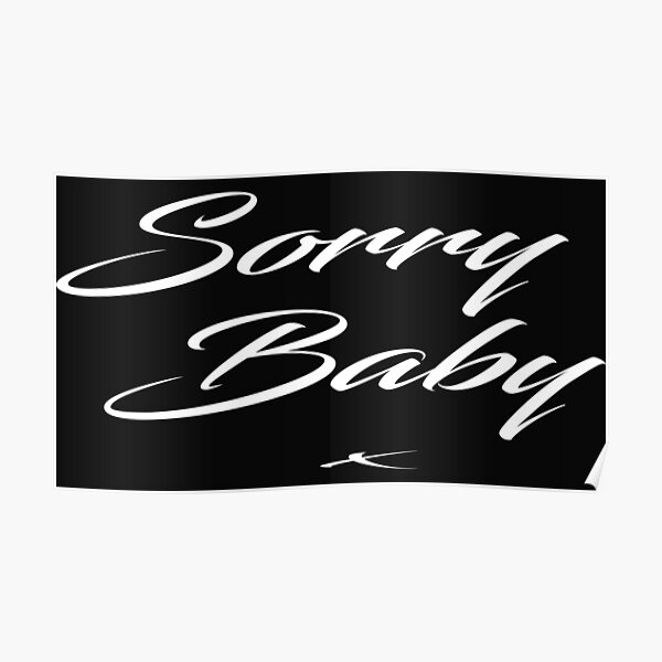 "Sorry baby x" Poster for Sale by Mohamedchamour | Redbubble