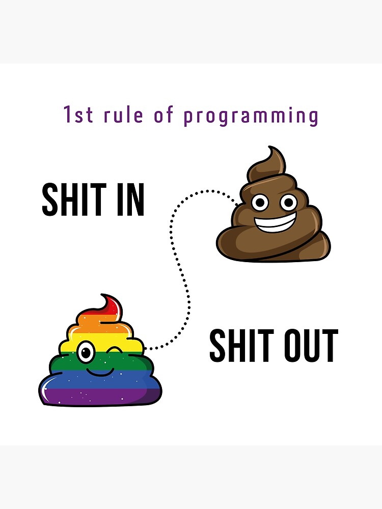 "1st rule of programming: Shit IN - Shit OUT" Poster for Sale by ...