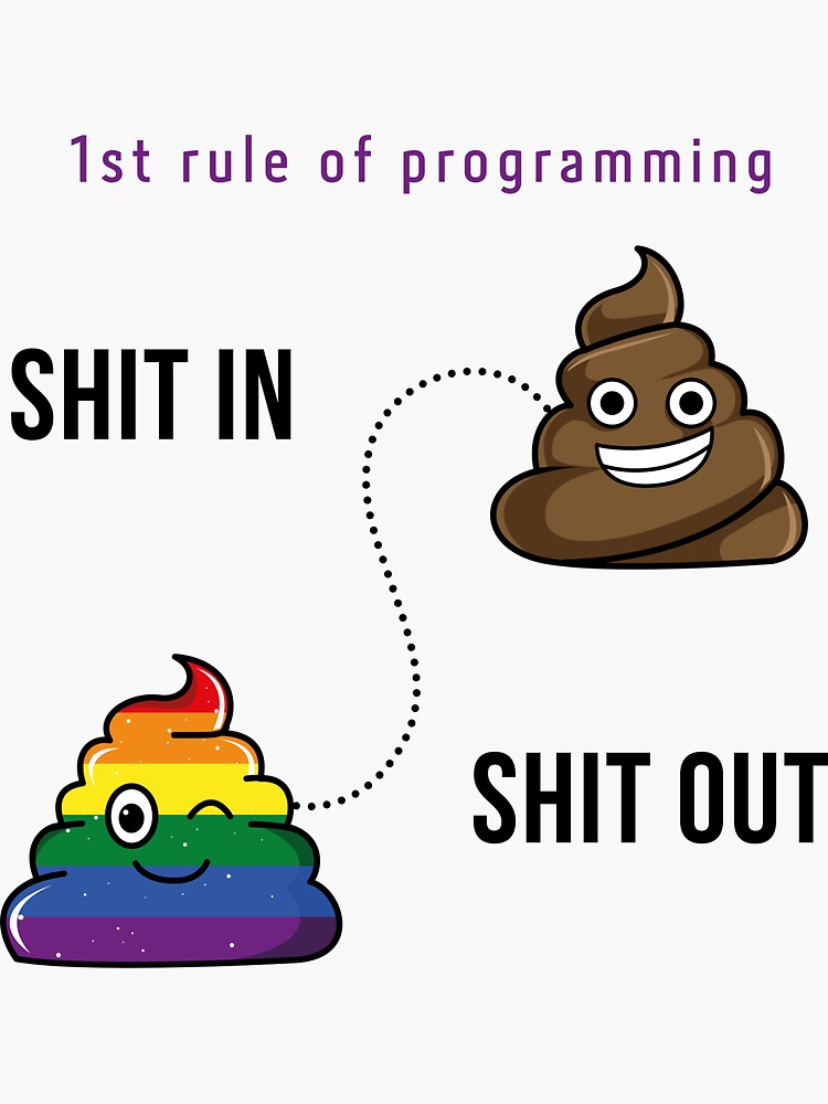"1st rule of programming: Shit IN - Shit OUT" Sticker for Sale by ...