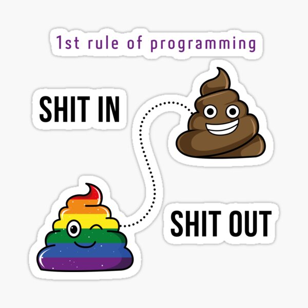"1st rule of programming: Shit IN - Shit OUT" Sticker for Sale by ...