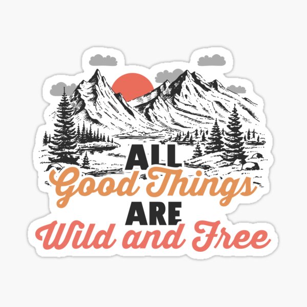 "All Good Things Are Wild and Free" Sticker for Sale by Kardexsin ...