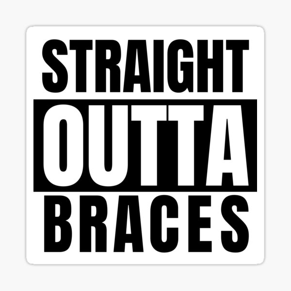 "Straight outta braces" Sticker for Sale by FurioInc | Redbubble