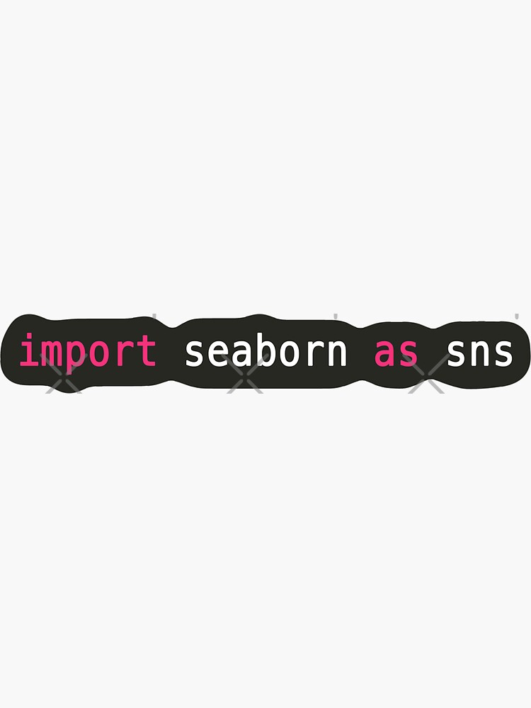  import Seaborn As Sns Sticker For Sale By FunnyGrief Redbubble