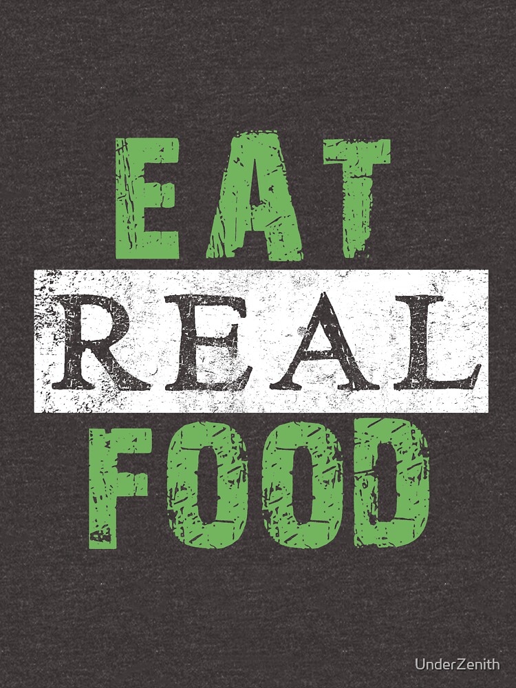 "Eat Real Food" T-shirt for Sale by UnderZenith | Redbubble | eat t ...