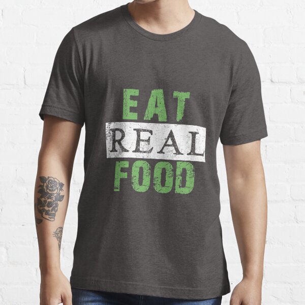 "Eat Real Food" T-shirt for Sale by UnderZenith | Redbubble | eat t ...
