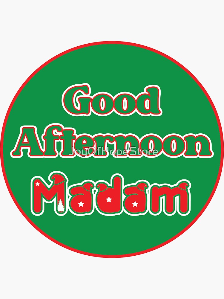 "Good Afternoon Madam, A Spirited Good Afternoon to you." Sticker for ...