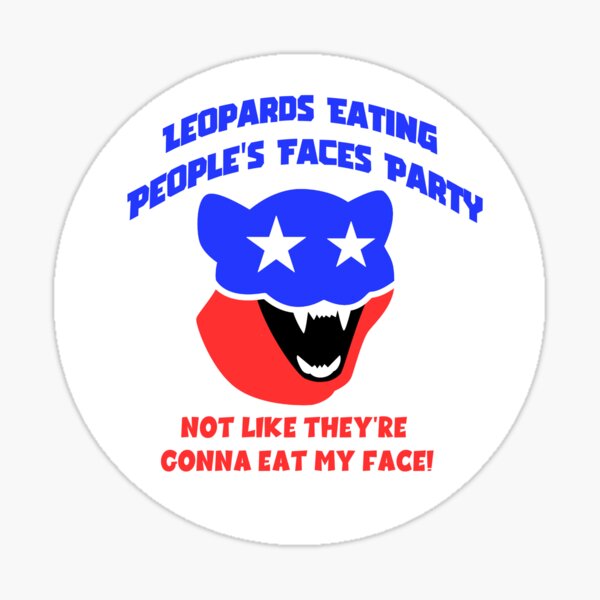 "Leopards Eating Peoples Face Party Political Parody" Sticker for Sale ...