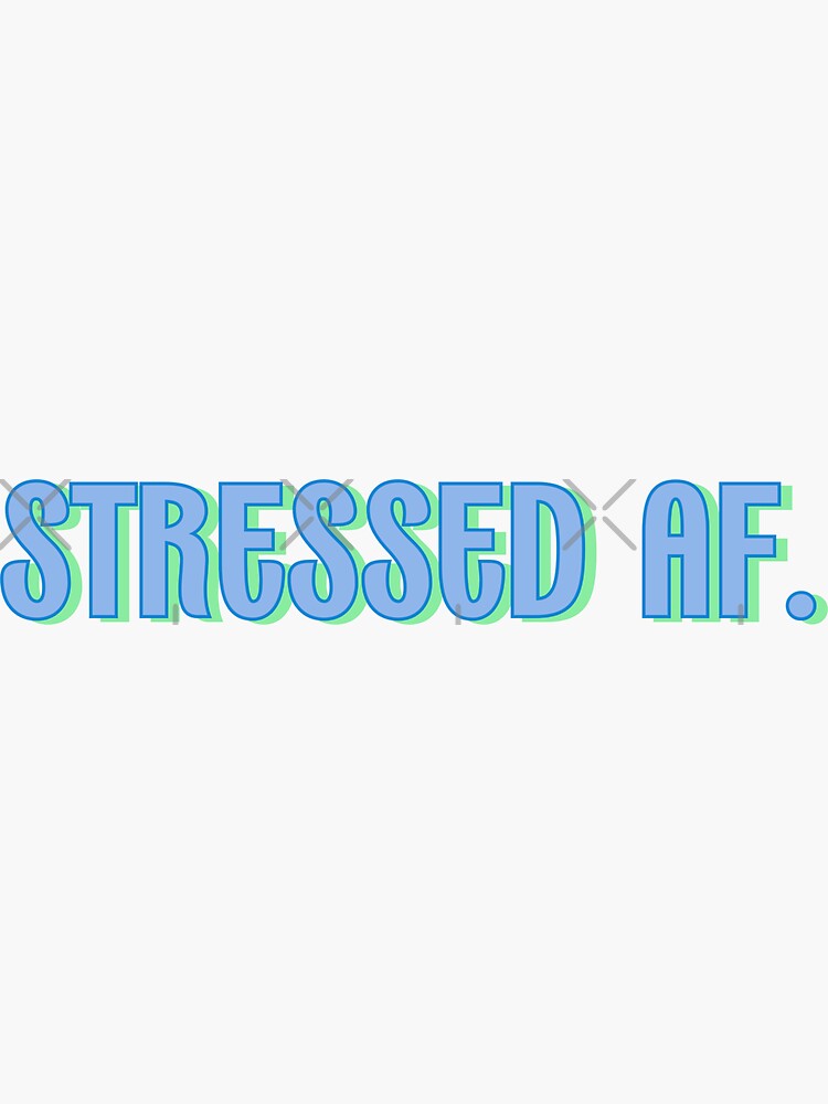"Stressed AF" Sticker for Sale by kikimuncherr | Redbubble