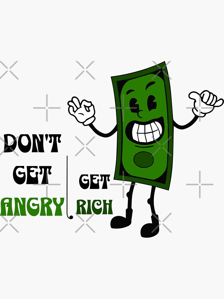 "Don't get angry, get rich" Sticker for Sale by Right-Fit27 | Redbubble