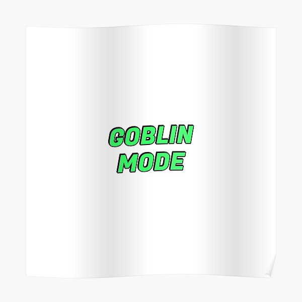 "Goblin mode" Poster for Sale by IdeasForArtists | Redbubble