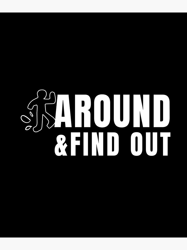 "F Around and Find Out Sarcastic Funny Meme" Poster for Sale by ...