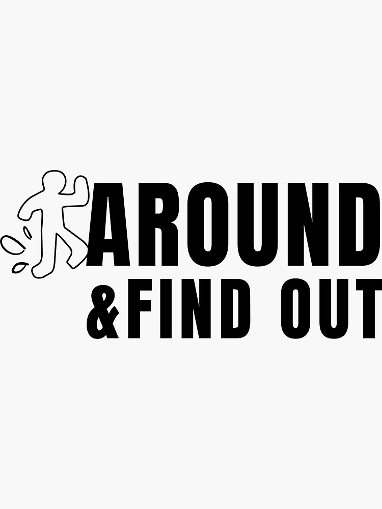 "F Around and Find Out Sarcastic Funny Meme" Sticker for Sale by ...