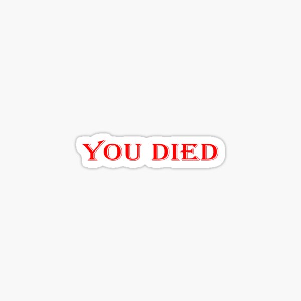 "YOU DIED" Sticker for Sale by Mohamedchamour | Redbubble