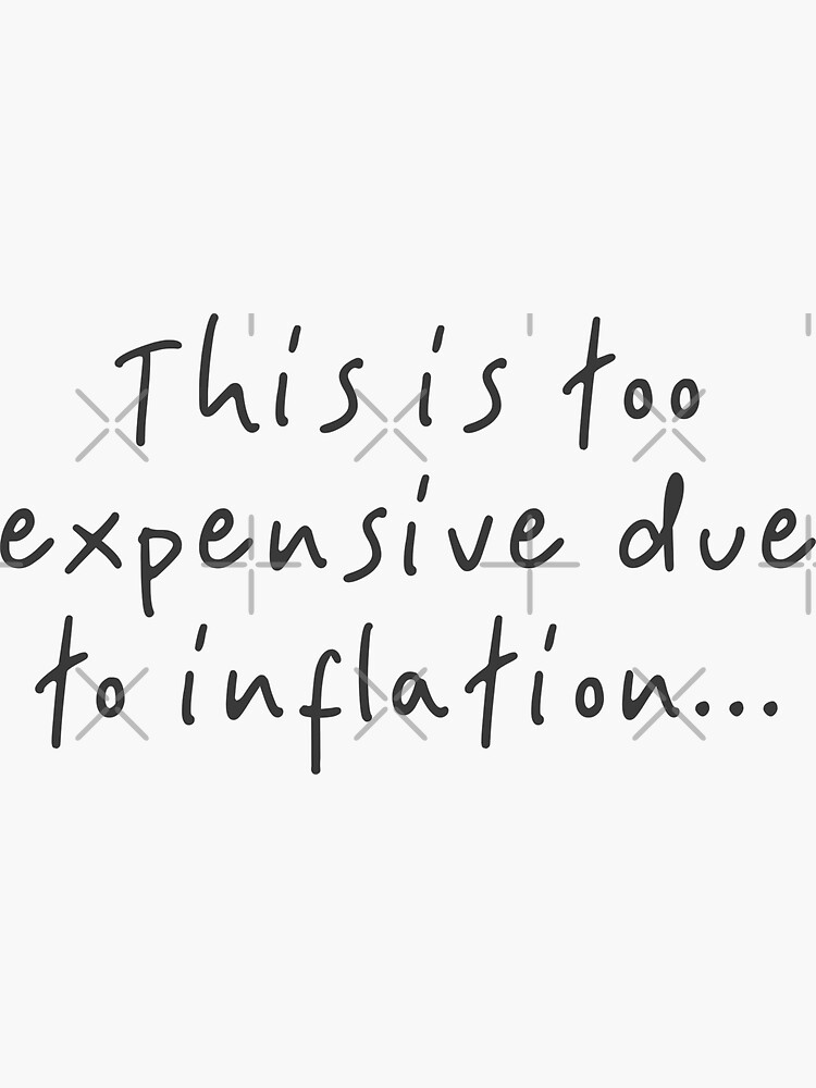 "This Is Too Expensive Due To Inflation..." Sticker for Sale by ...