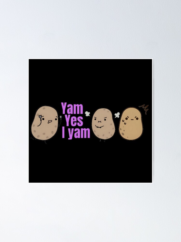 "Yes i yam " Poster for Sale by Akumajem | Redbubble
