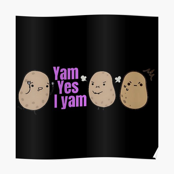 "Yes i yam " Poster for Sale by Akumajem | Redbubble