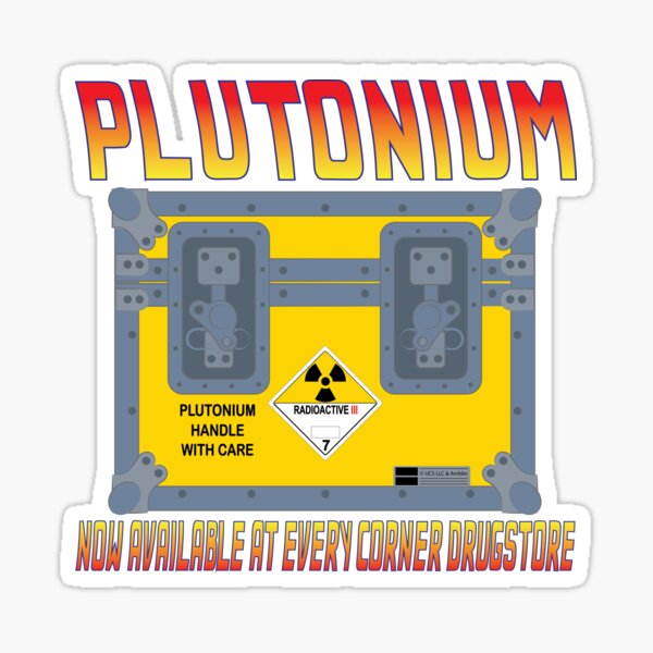 "Plutonium - Now Available at Every Corner Drugstore - Back To The ...
