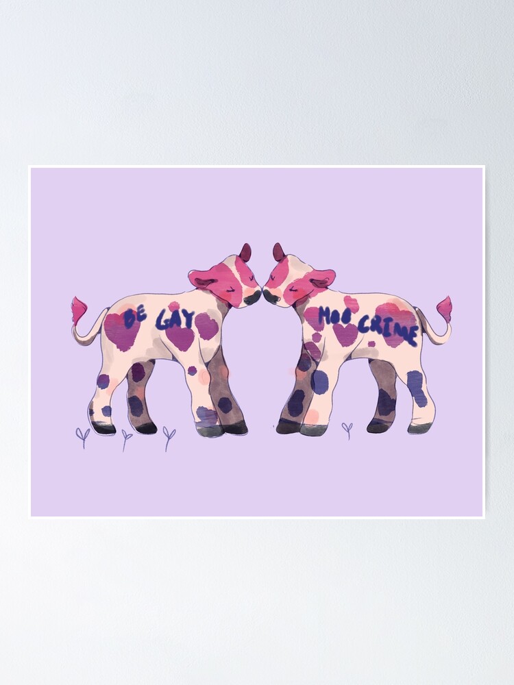 "Bisexual Cows Kissing, Be Gay Moo Crime" Poster for Sale by OolongFox ...