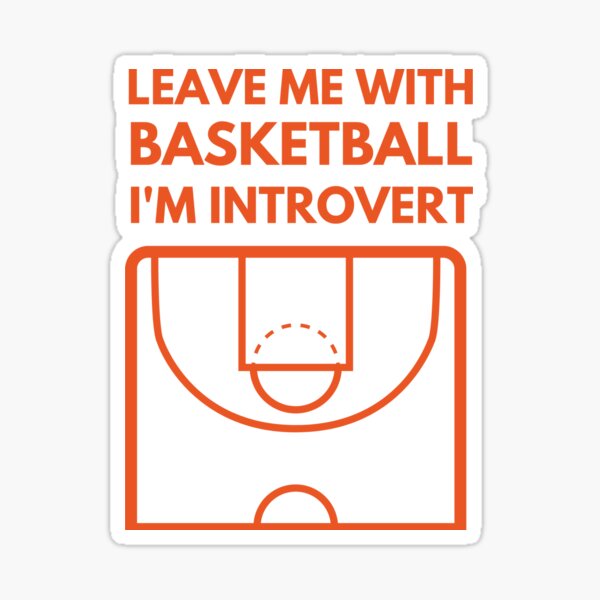 "Leave me alone at basketball court, funny T-shirt for Introverts ...