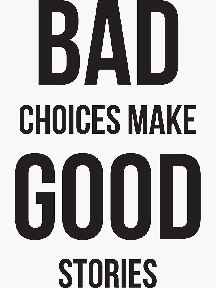 "Bad Choices make good stories" Sticker for Sale by RedYolk | Redbubble