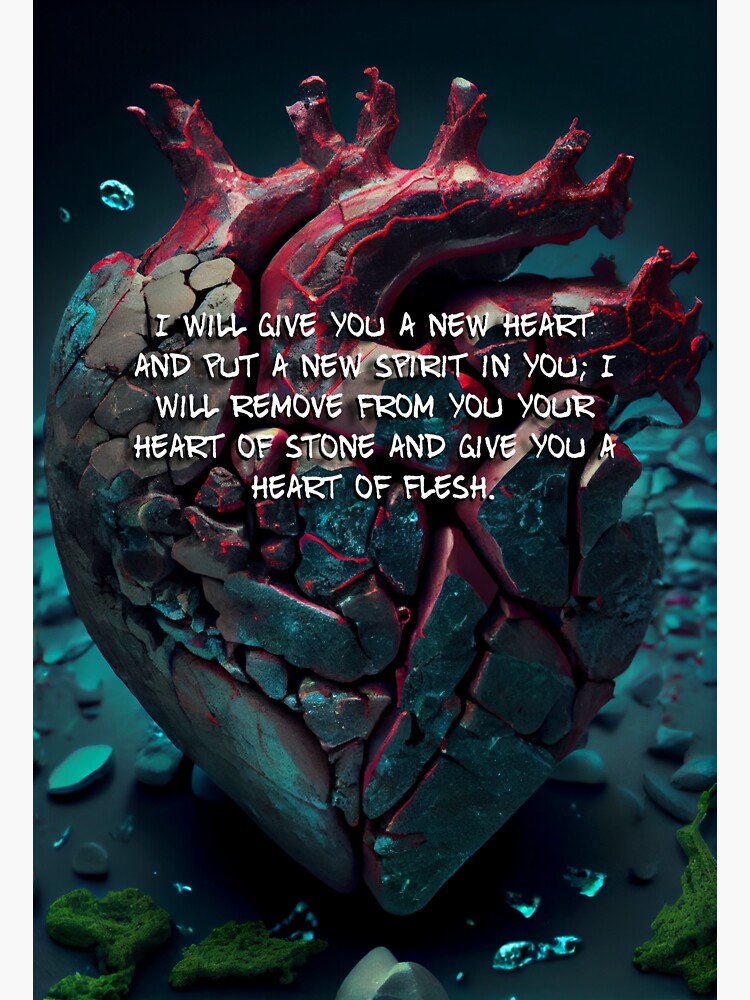 "Ezekiel 36:26 - I will give you a new heart and put a new spirit in ...