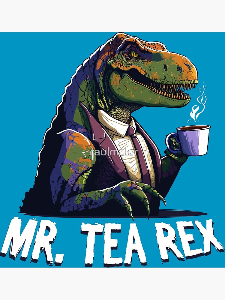 "Mr. Tea Rex Pun Tyrannosaurus Rex (T-Rex)" Poster for Sale by ...