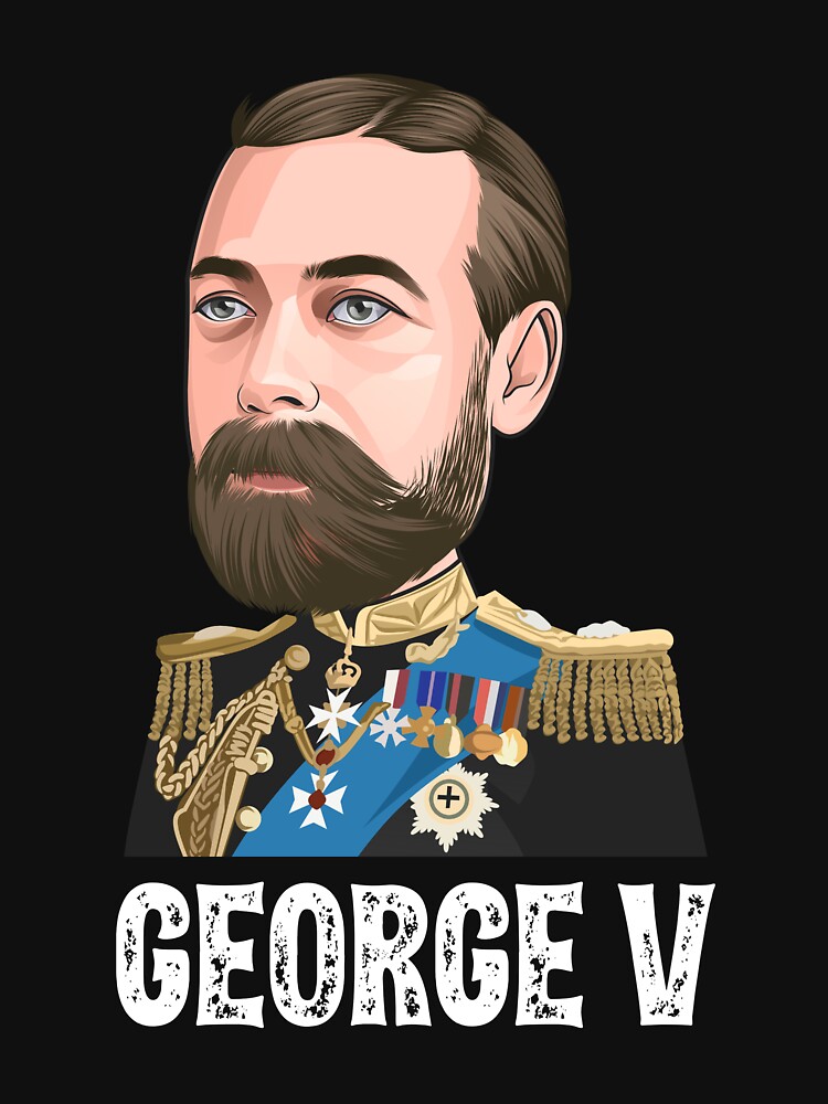 George V King George V T Shirt For Sale By Hjgi Redbubble Archduke Franz Ferdinand T
