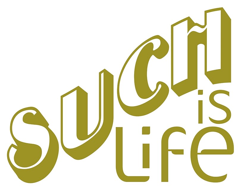 "Such is Life" by bluehair | Redbubble