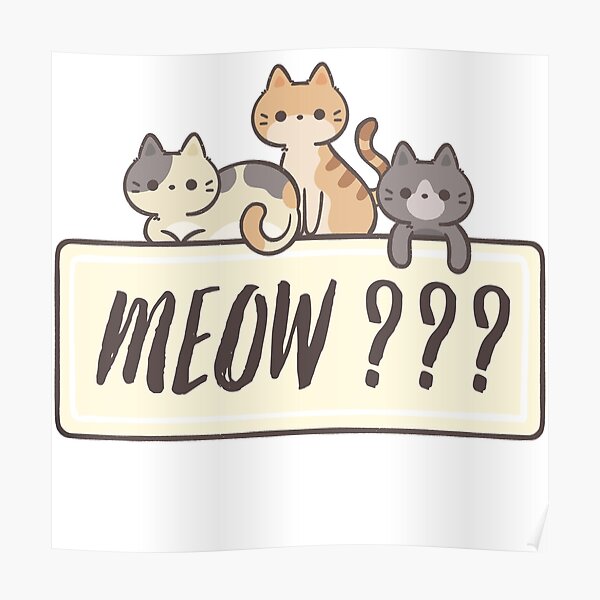 "MEOW ???" Poster for Sale by payidar-yuce | Redbubble