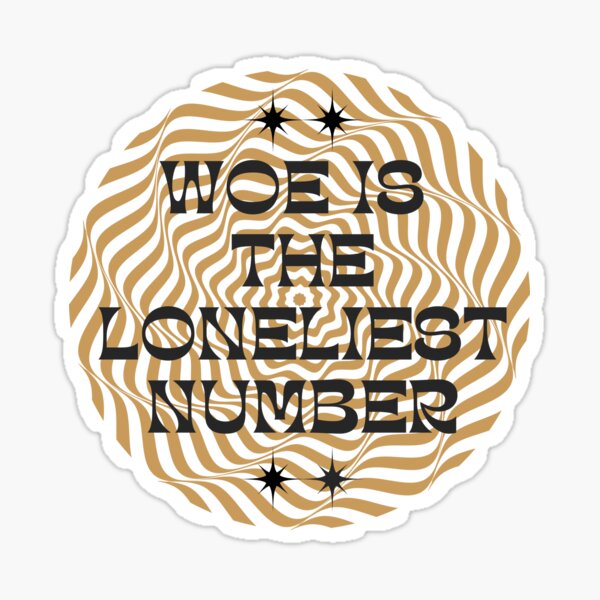 "woe is the loneliest number" Sticker for Sale by BloompodDesigns ...