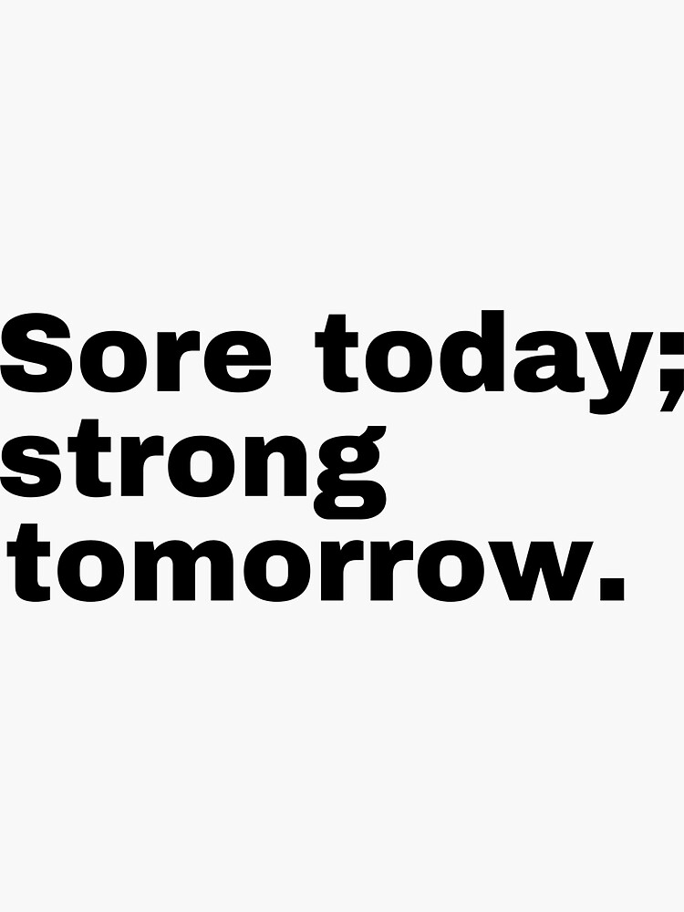 "Sore today; strong tomorrow" Sticker for Sale by StriderDesigns ...