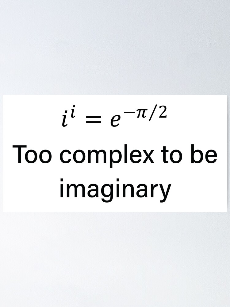 "Math Fun: Too Complex To Be Imaginary" Poster for Sale by ...