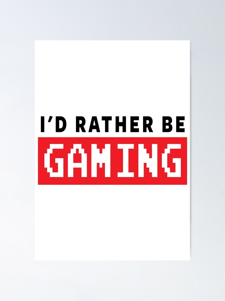 "GAMER - I'D RATHER BE GAMING" Poster by ShirtWreck | Redbubble