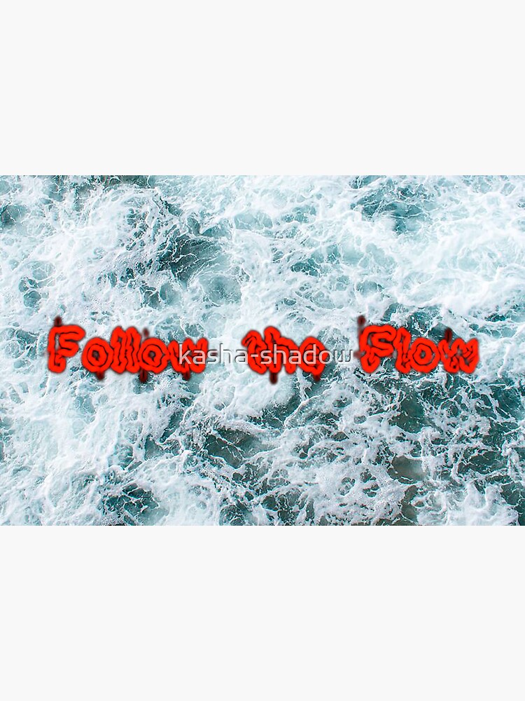 "Follow the flow | Be inspired " Sticker for Sale by kasha-shadow ...