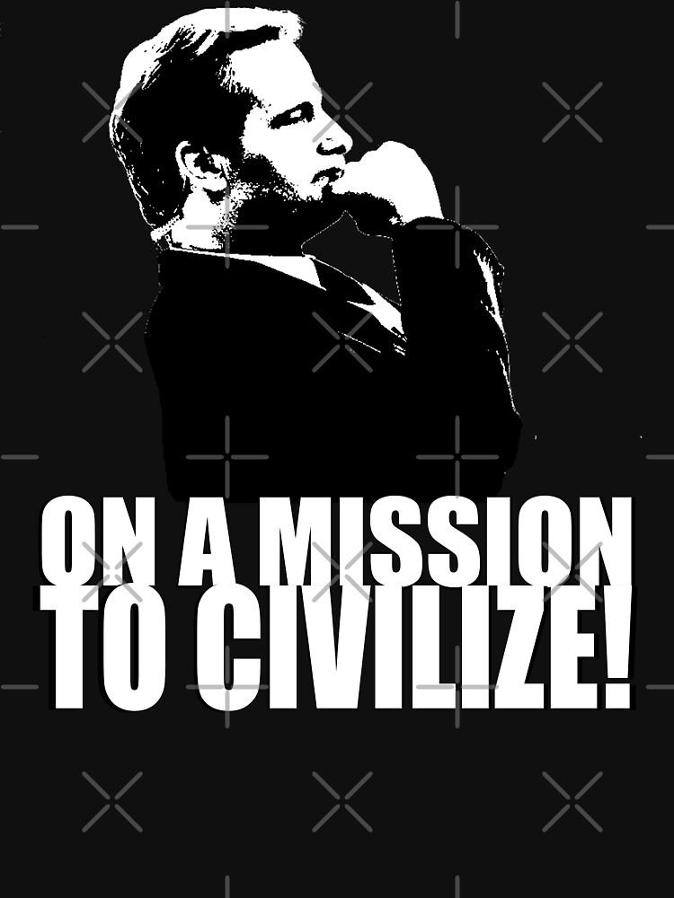 "On a Missions to Civilize!" Essential T-Shirt for Sale by prunstedler ...