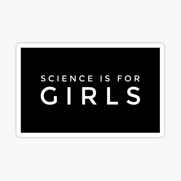 "SCIENCE is for GIRLS" Sticker by MadEDesigns | Redbubble