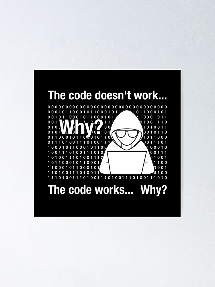 "The Code Doesn't Work Why The Code Works Why " Poster for Sale by ...